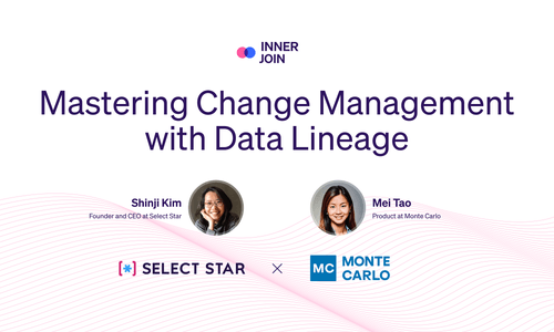 Mastering Change Management with Data Lineage | Select Star